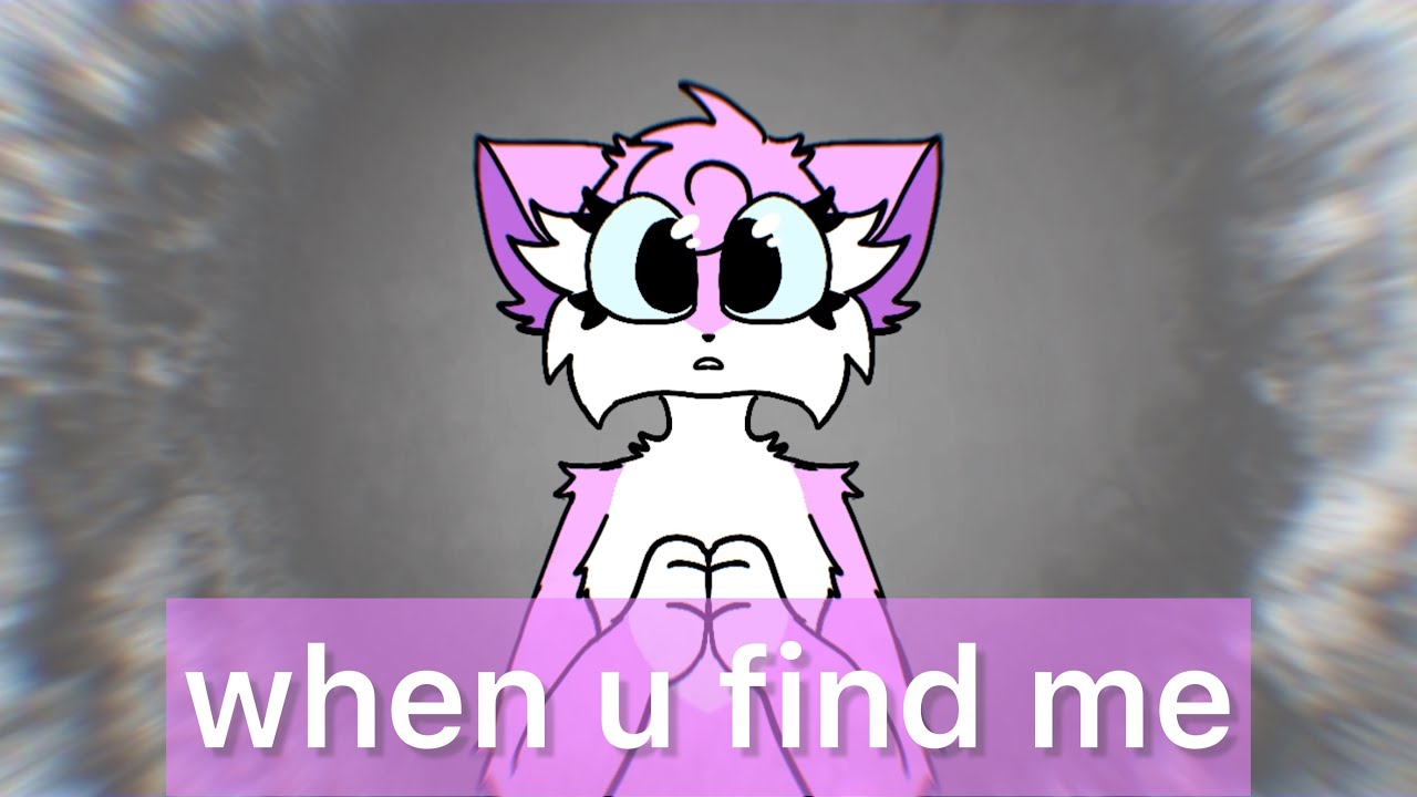 when you find me - animation meme - YouTube