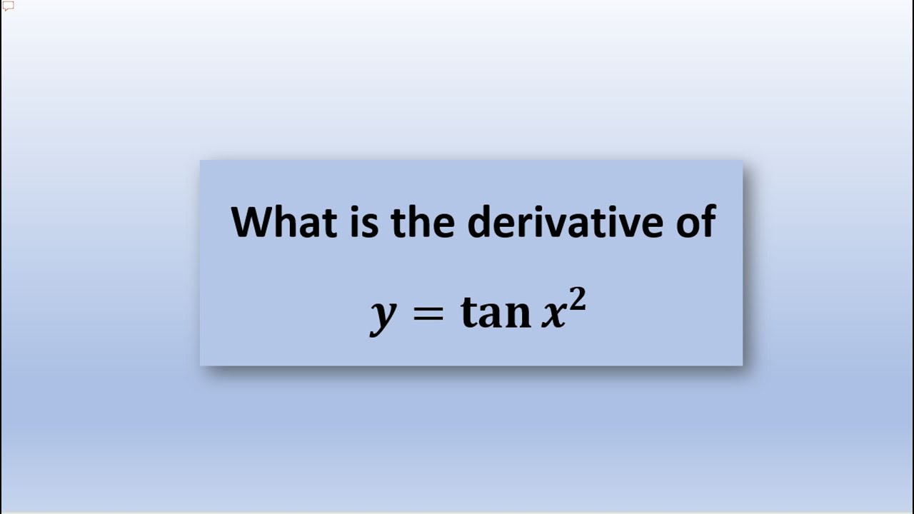 What Is The Derivative Of Tan X Squared Derivative Of Tan X 2 What Is The Derivative Of Tan X Squared Derivative Of Tan X 2