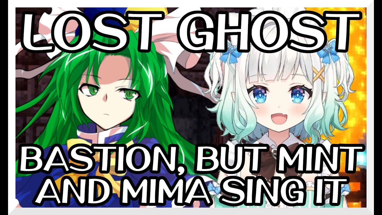 Lost Ghost - Bastion [Touhou Vocal Mix] / but Mint and Mima sing it ...