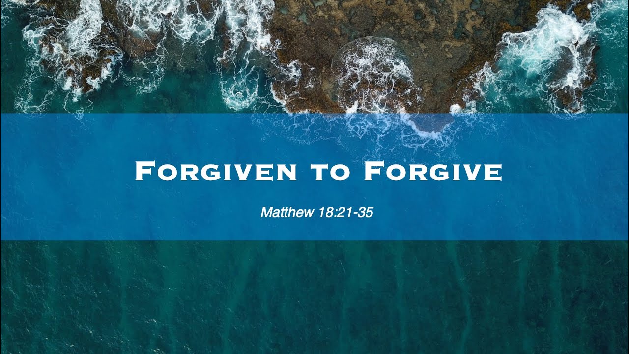 Matthew 18:21-35 - Forgiven to Forgive - YouTube
