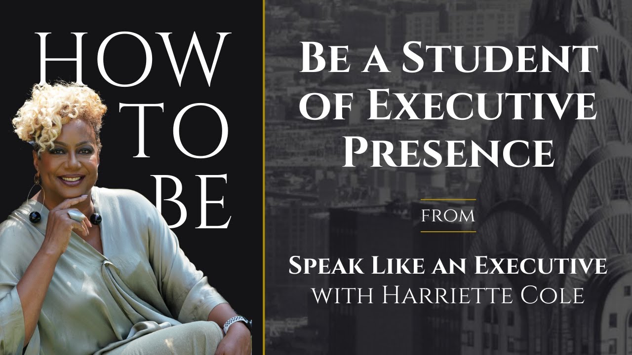 Speak Like An Executive: How to Be a Student of Executive Presence ...