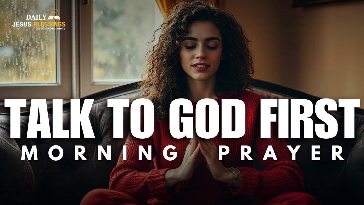 TALK TO GOD FIRST EVERY MORNING | Blessed MORNING PRAYER TO START YOUR ...