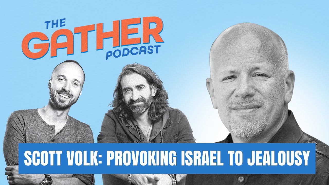 EP 6: Scott Volk: Provoking Israel to Jealousy | The Gather Podcast ...