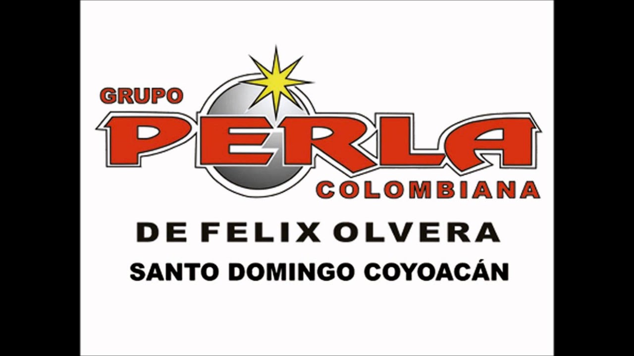 Por que te amo / La Perla Colombiana de Felix Olvera - YouTube