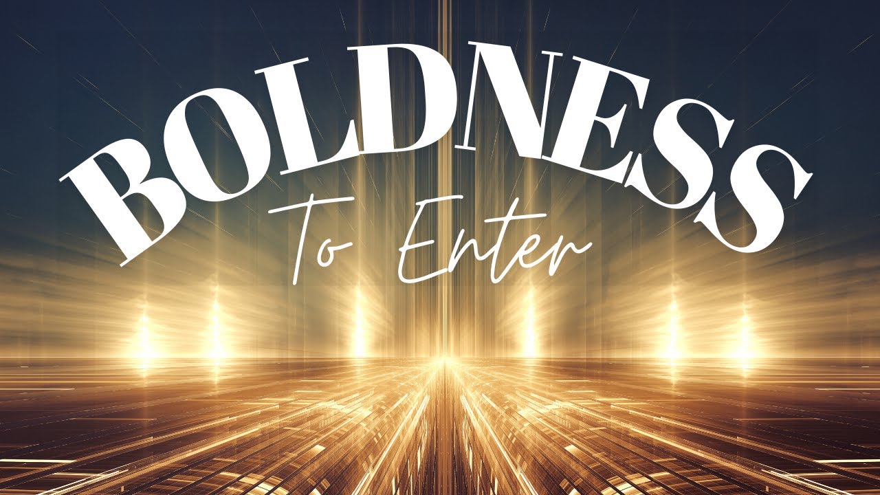 "Boldness to Enter" - YouTube