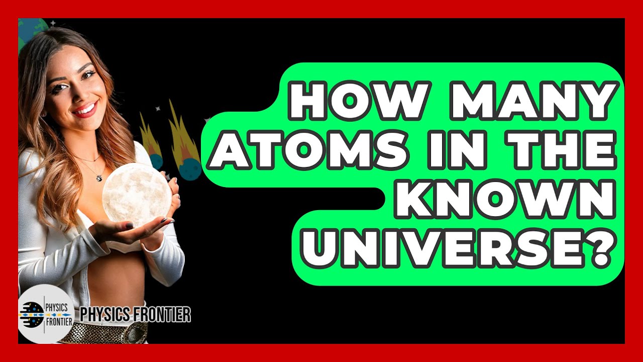 How Many Atoms In The Known Universe? - Physics Frontier - YouTube