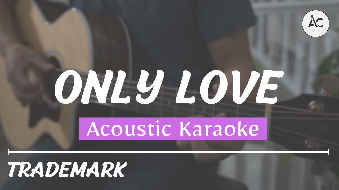Only Love - Acoustic Karaoke (Trademark) (with Guitar Chords) - YouTube