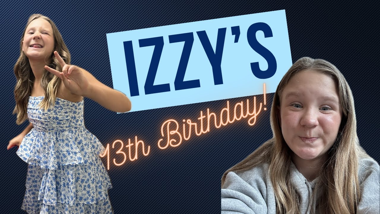 Izzy's 13th Birthday - YouTube