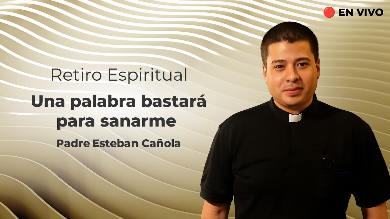Una palabra tuya bastará para sanarme ️🔴 Retiro Espiritual Padre ...