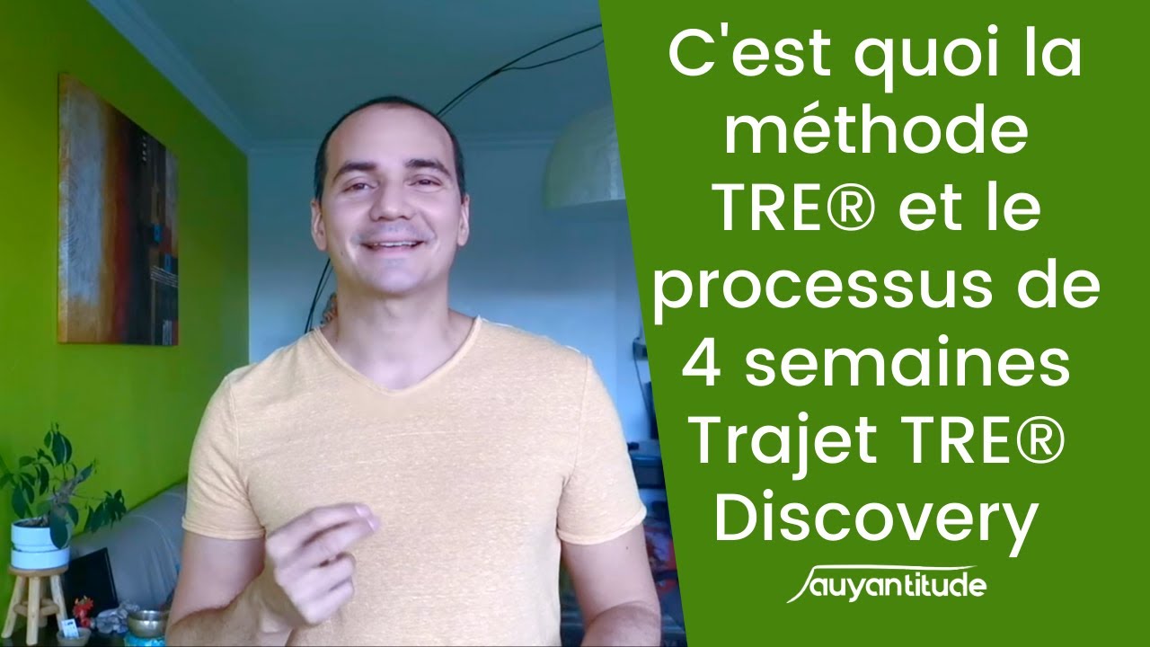 C'est quoi la méthode TRE® et le processus de 4 semaines Trajet TRE ...