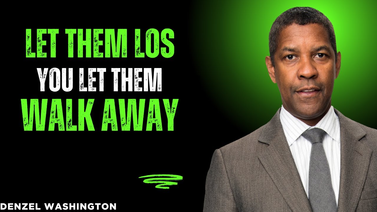 Let them lose you let them walk away | DENZEL WASHINGTON MOTIVATIONAL ...