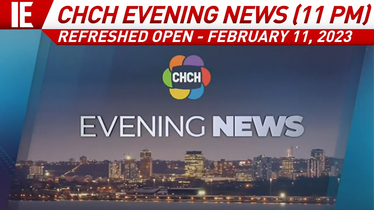 CHCH Evening News (11 PM) - [REFRESHED OPEN] Open: February 11, 2023 ...
