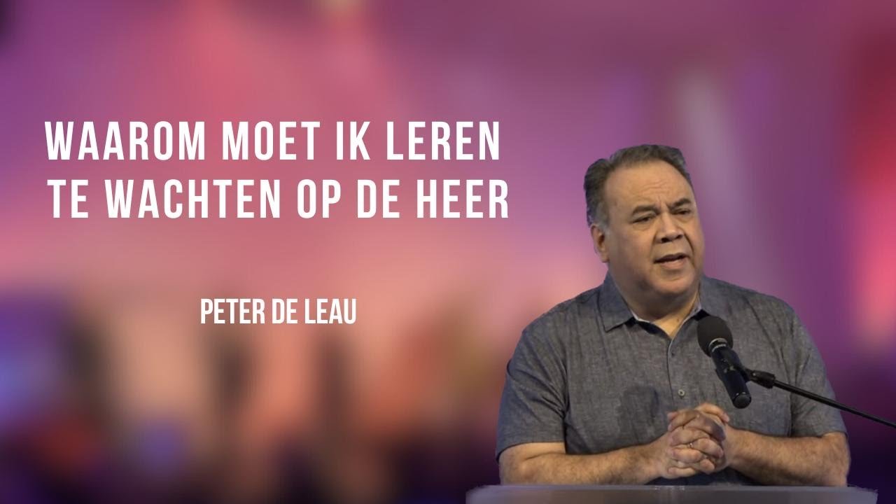 Waarom moet ik leren te wachten op de Heer | Peter de Leau - YouTube