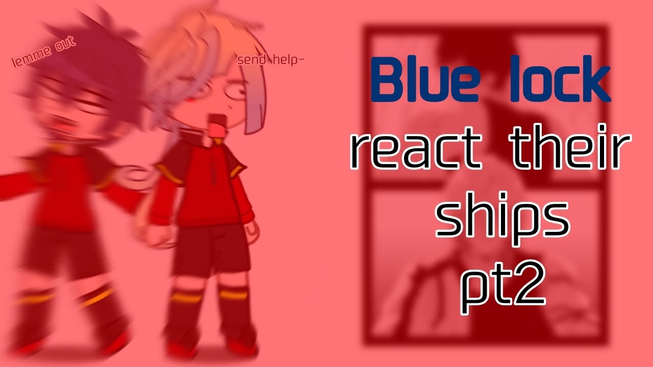 Blue Lock react to their ships || Part 2 || - YouTube
