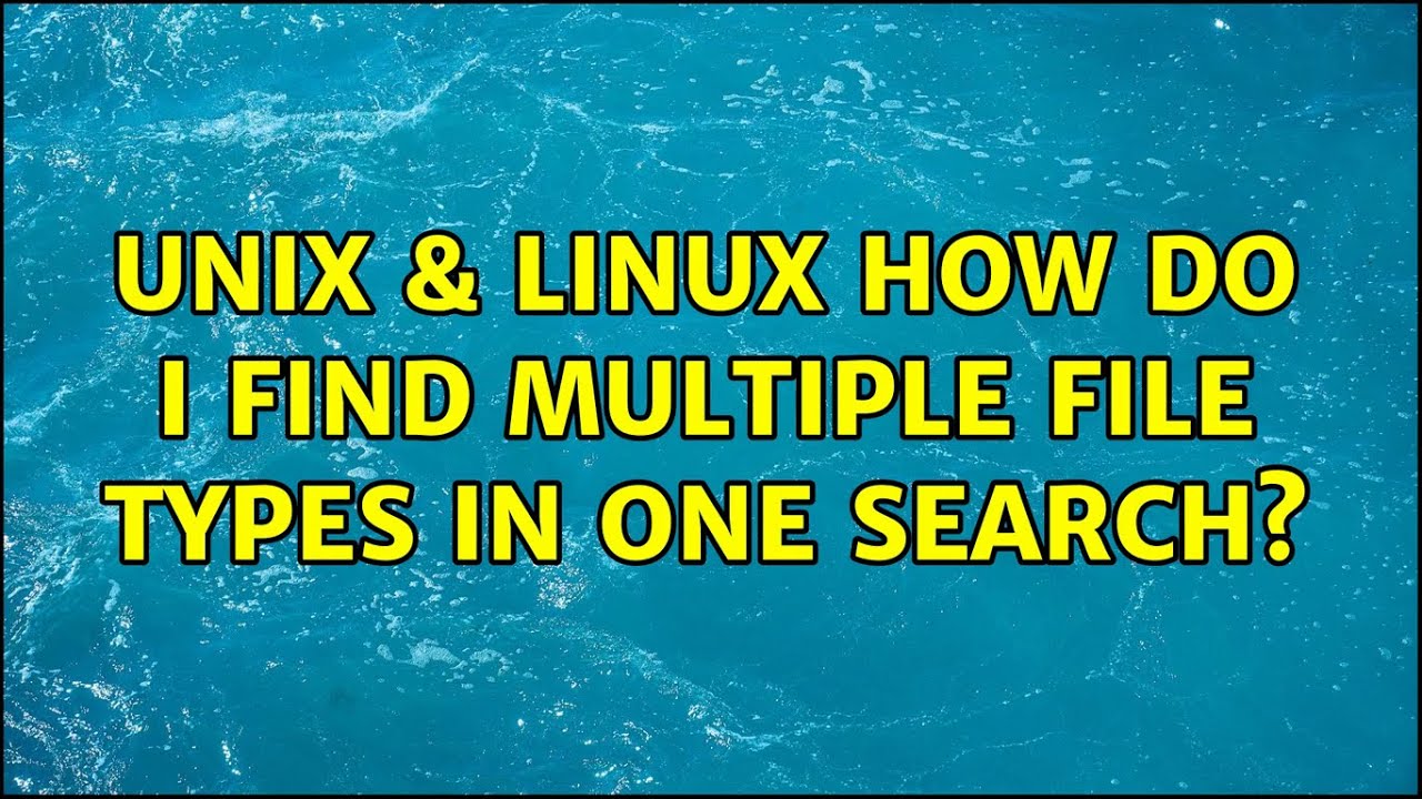 Unix Linux How Do I Find Multiple File Types In One Search YouTube Unix Linux How Do I Find Multiple File Types In One Search YouTube