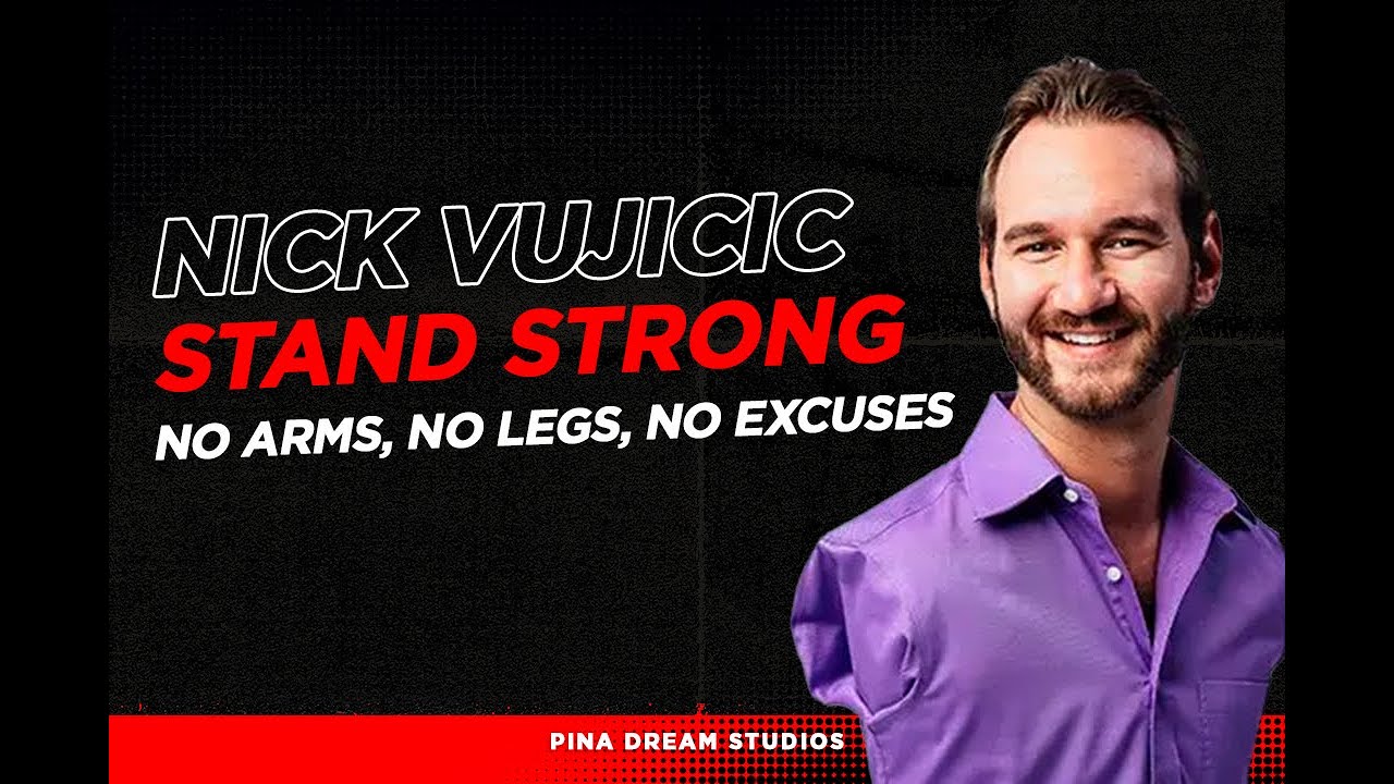 Nick Vujicic - Stand Strong "NO ARMS, NO LEGS, NO EXCUSES" - YouTube