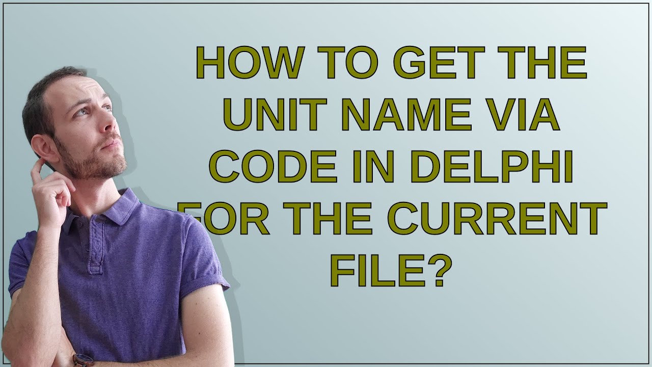 How to get the Unit Name via code in Delphi for the current file? - YouTube