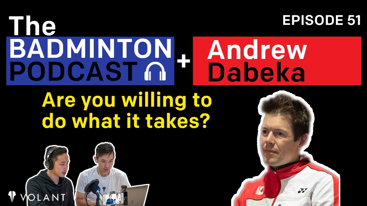 The Badminton Podcast Ep 51: Will You Do What It Takes? - Andrew Dabeka ...