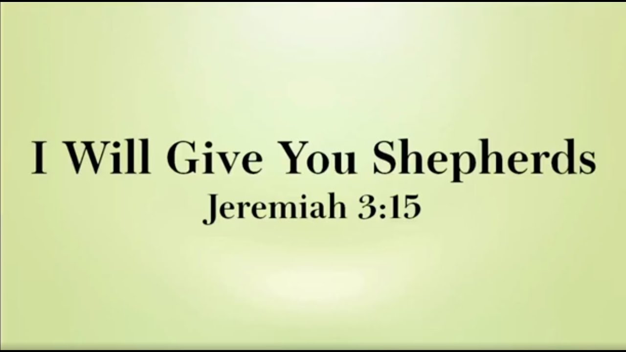 Jeremiah 3:15 - I Will Give You Shepherds - YouTube