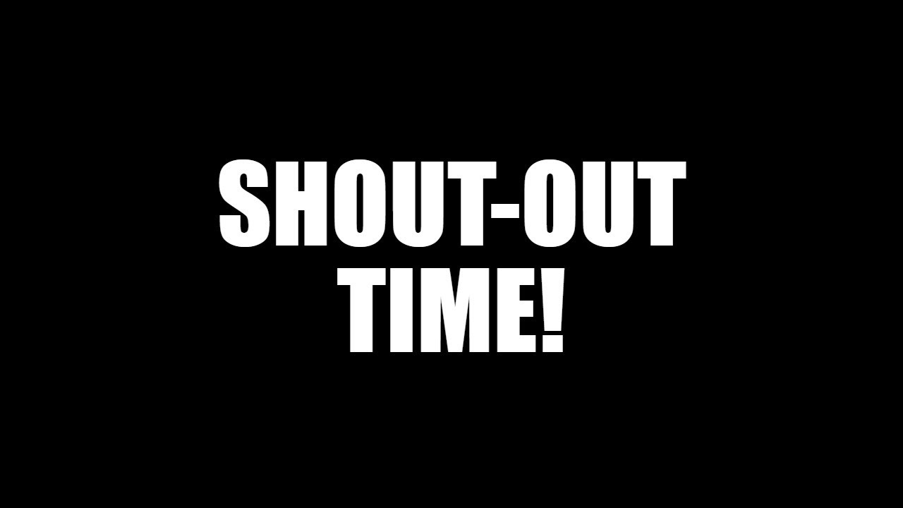 Shout-out Time! *READ DESC* - YouTube