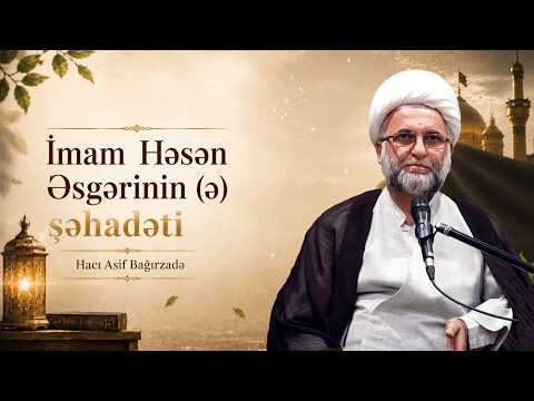 İmam Həsən Əsgərinin (ə) Şəhadəti - Hacı Asif Bağırzadə 21.08.2026
