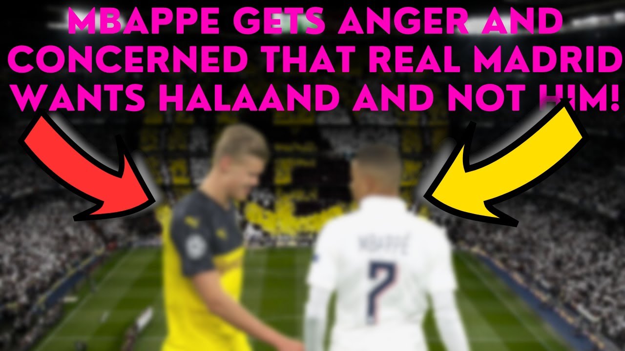 😱 MBAPPE GETS ANGER AND CONCERNED THAT REAL MADRID WANTS HALAAND AND ...