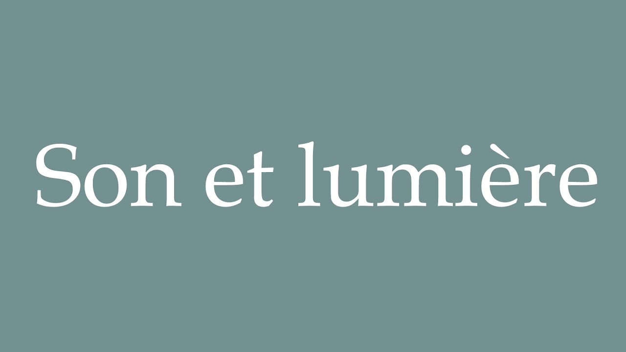 How to Pronounce ''Son et lumière'' (Light and sound) Correctly in ...