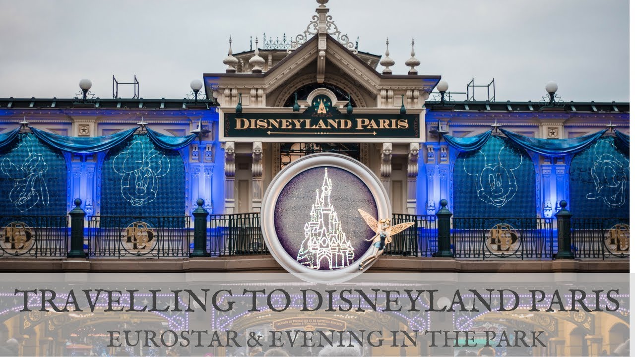 TRAVELLING TO DISNEYLAND - EUROSTAR & EVENING IN THE PARK - YouTube