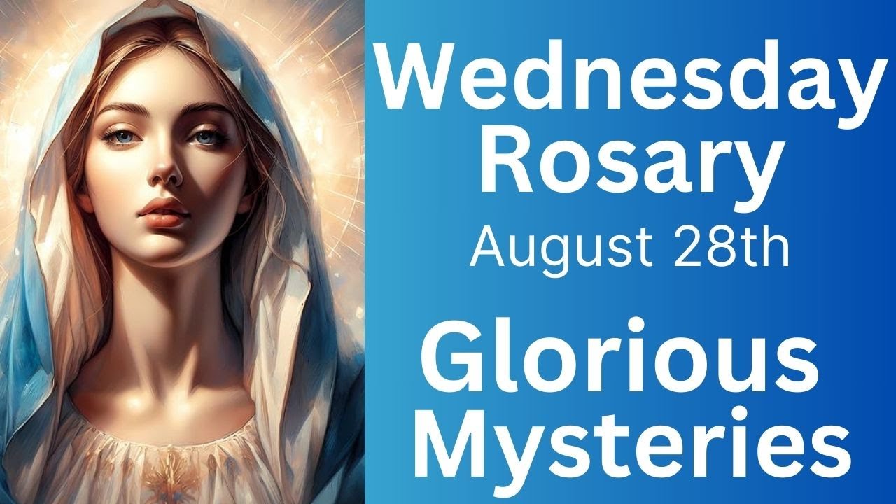 Today's Holy Rosary, Wednesday August 28th, The Glorious Mysteries ...