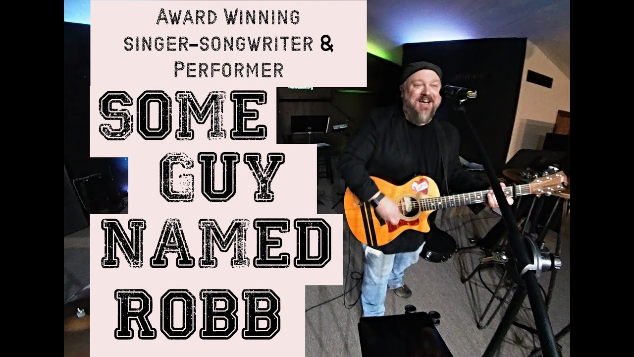 Award Winning Performer Some Guy Named Robb / Singer / Songwriter ...
