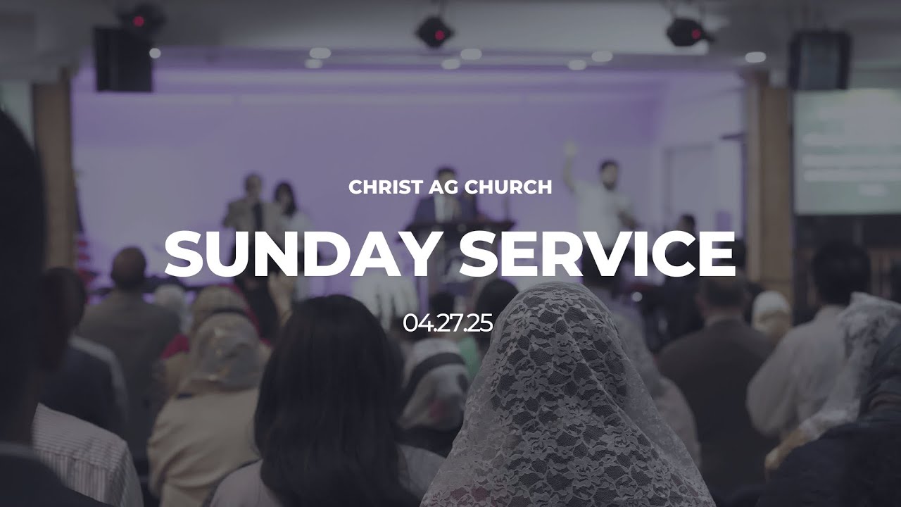 Sunday Service || Christ AG Church || 4/27/25 - YouTube