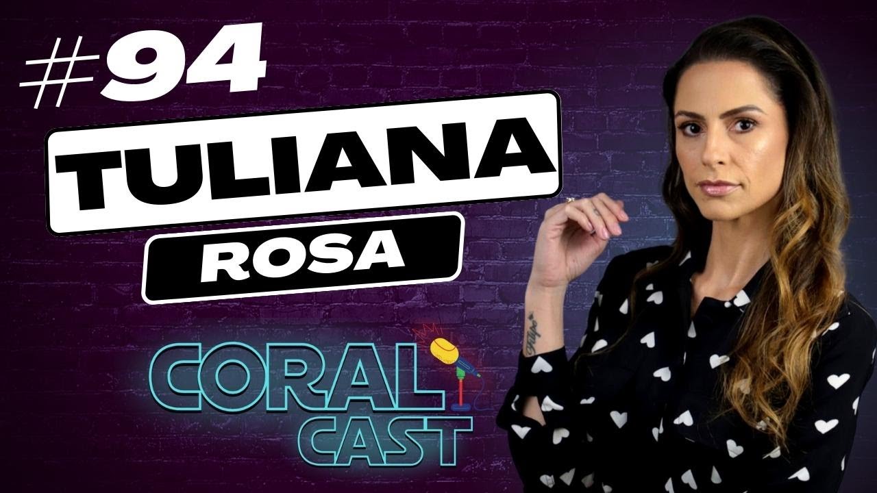Tuliana Rosa- CORAL CAST #094 - #mkt #política #podcast - YouTube