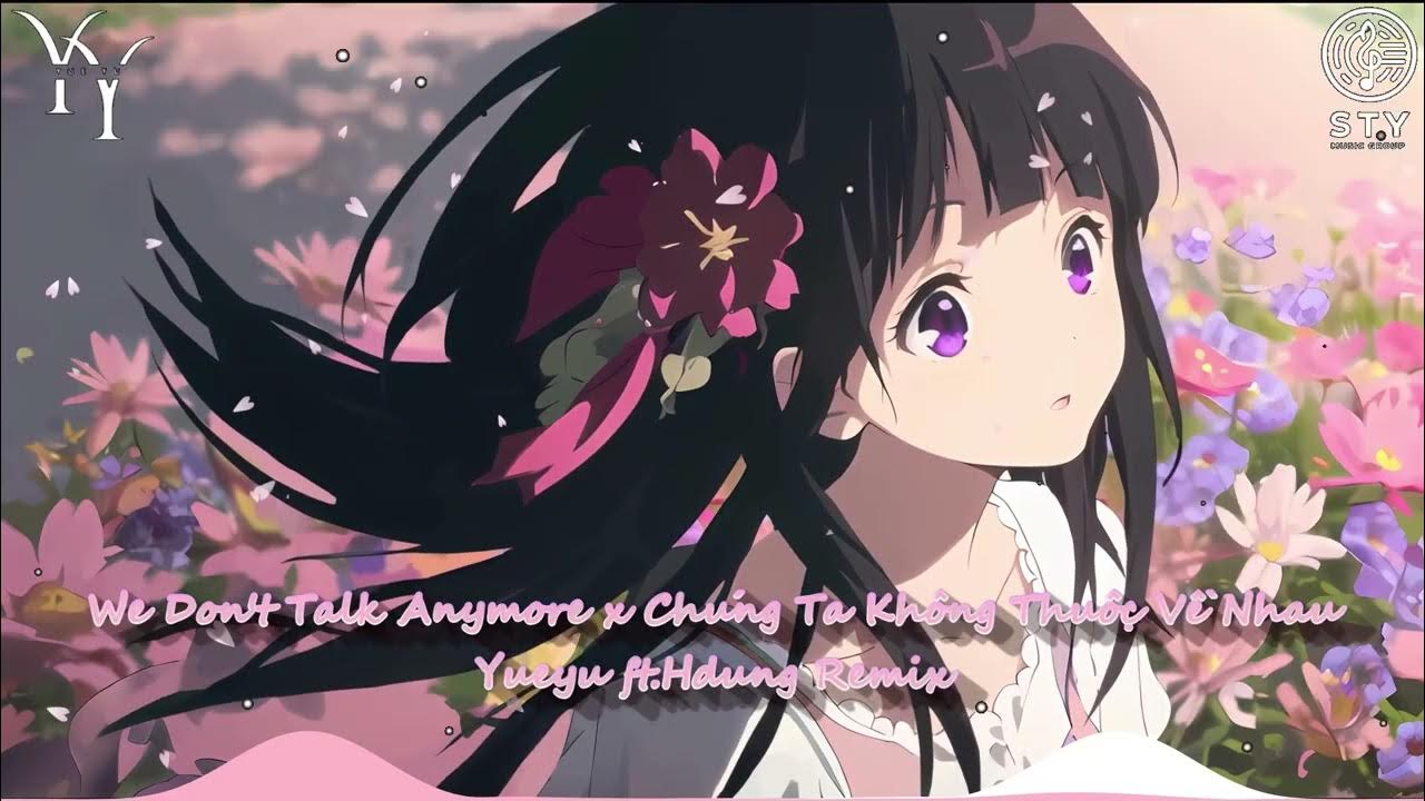 We Don't Talk Anymore x Chúng Ta Không Thuộc Về Nhau - YueYu ft.Hdung Remix | Remix 2025 - YouTube