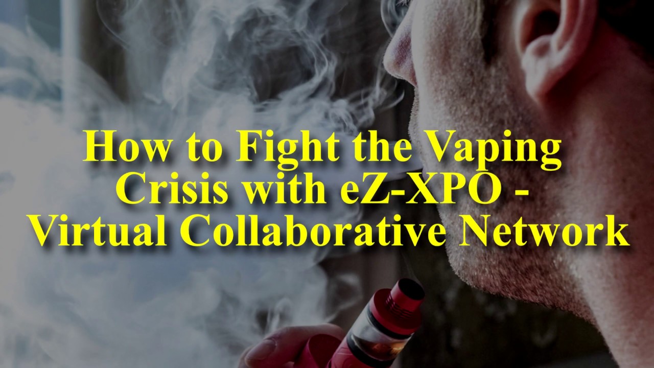 How to Fight the Vaping Crisis with eZ XPO Virtual Collaborative ...