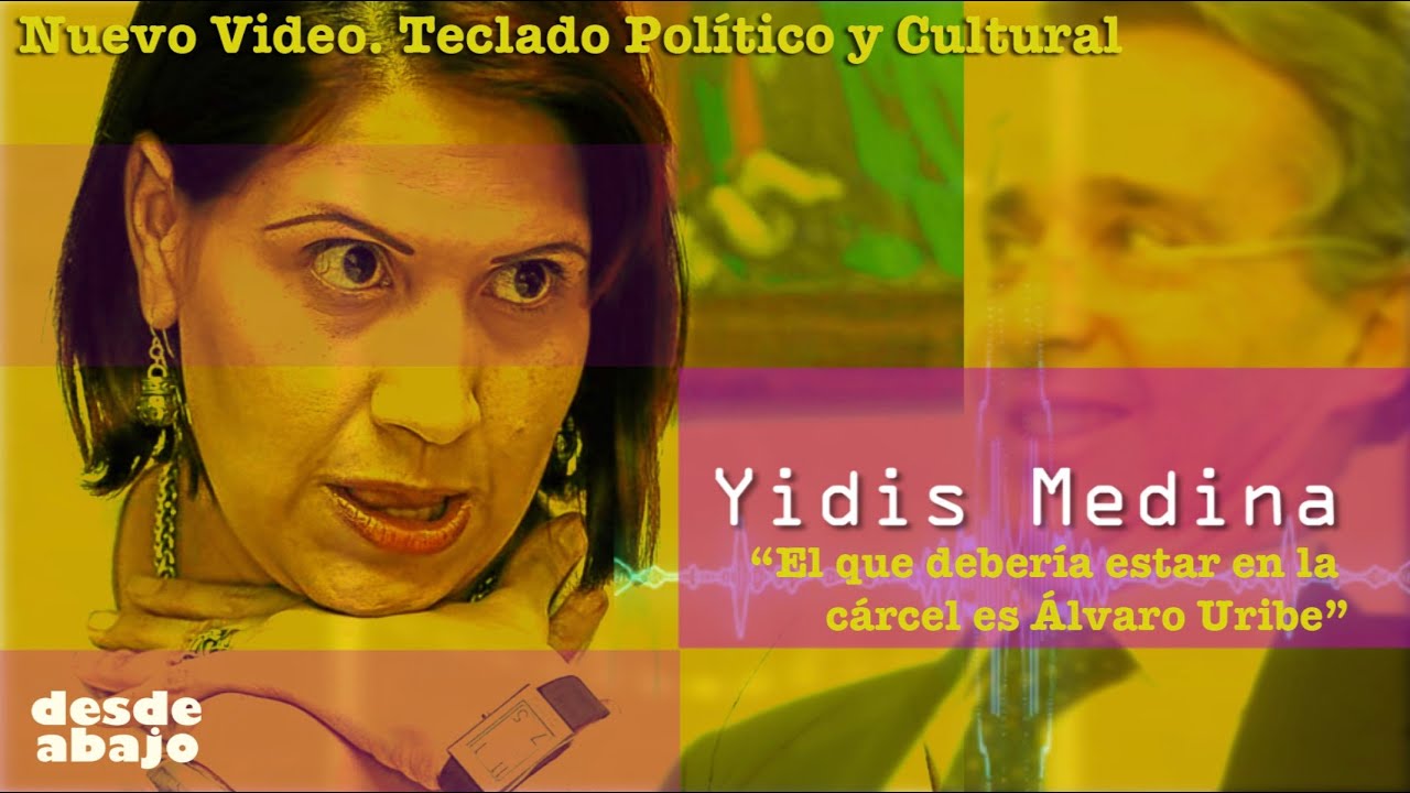"El que debería estar en la cárcel es Álvaro Uribe" Yidis medina ...