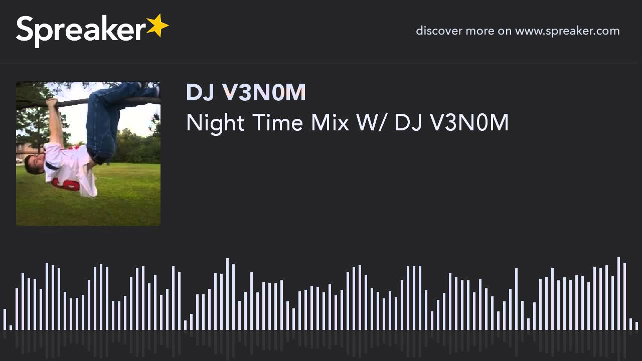 Night Time Mix W/ DJ V3N0M (made with Spreaker) - YouTube
