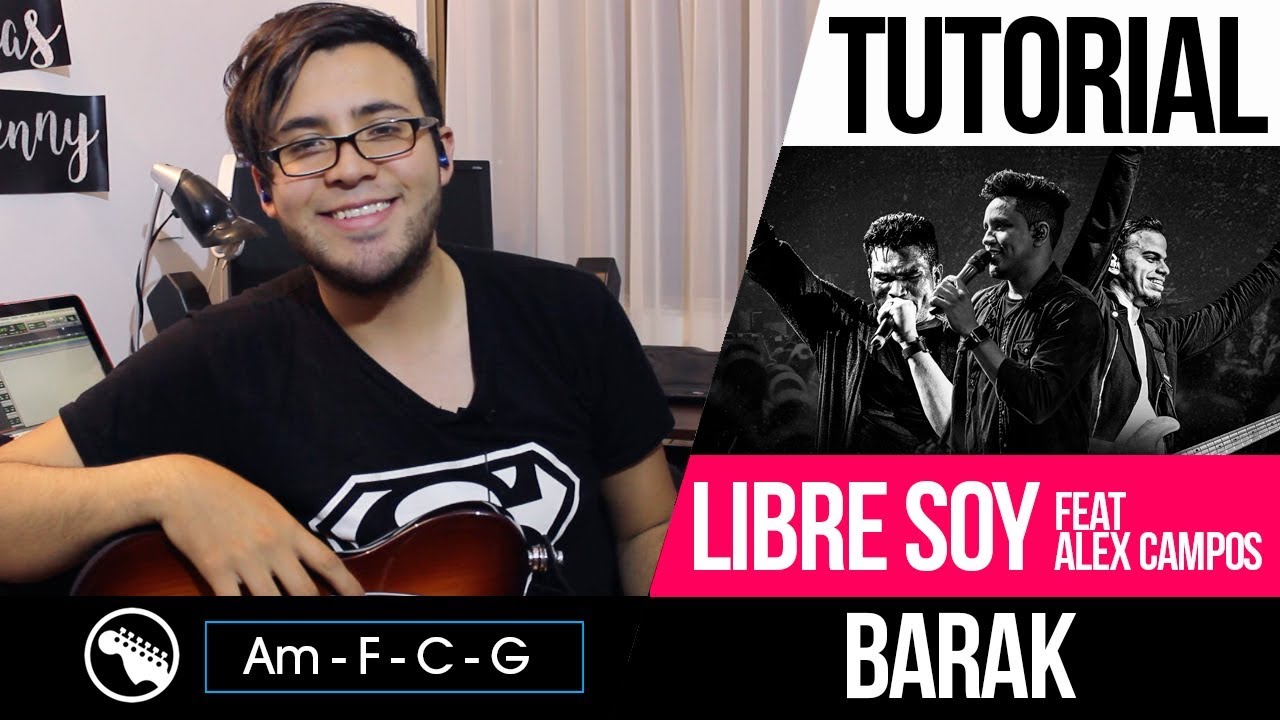 TUTORIAL | Libre soy - Barak Feat Alex Campos | Intro | Acordes | Solo ...