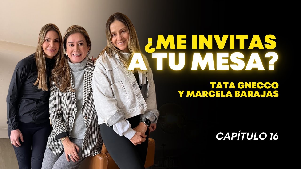 ¿Me invitas a tu mesa? Capítulo 16 - Tata Gnecco y Marcela Barajas ...
