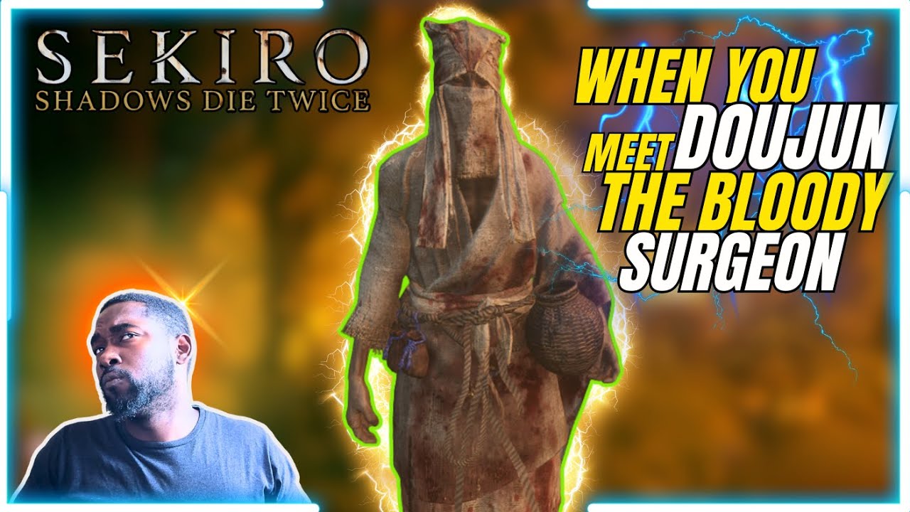 SEKIRO: SHADOWS DIE TWICE | When you Meet DOUJUN the Bloody Surgeon ...