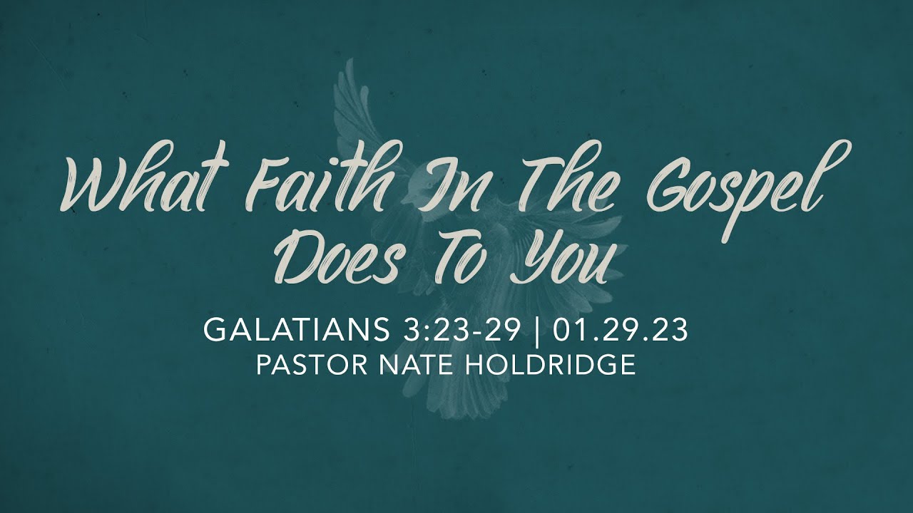 Galatians 3 23 29 What Faith In The Gospel Does To You YouTube galatians-3-23-29-what-faith-in-the-gospel-does-to-you-youtube
