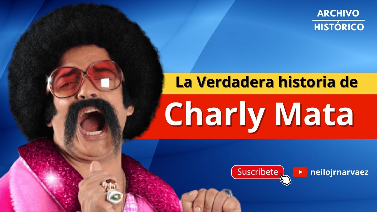 La Verdadera Historia de Charly Mata - YouTube