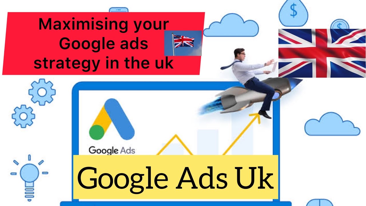 Maximizing Your Google Ads Strategy in the UK | Google Ads UK | G Ads ...