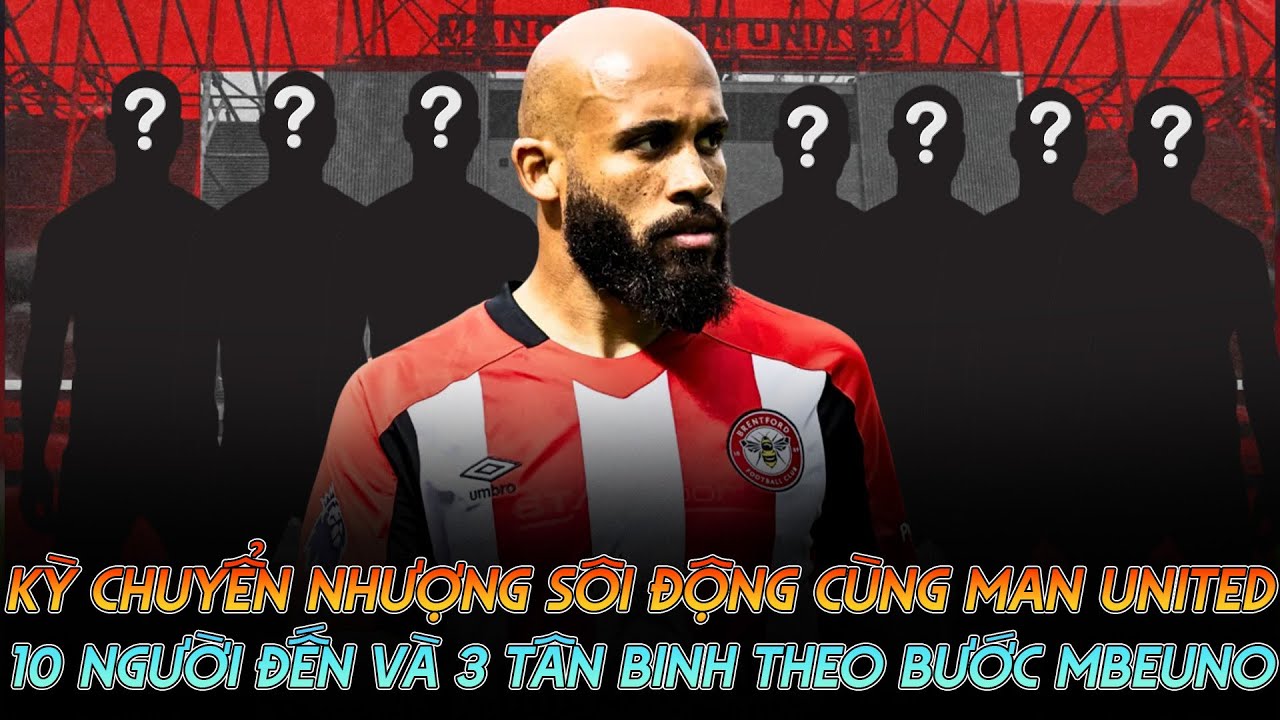 KỲ CHUYỂN NHƯỢNG SÔI ĐỘNG CÙNG MAN UNITED: 10 NGƯỜI ĐI VÀ 3 TÂN BINH ...