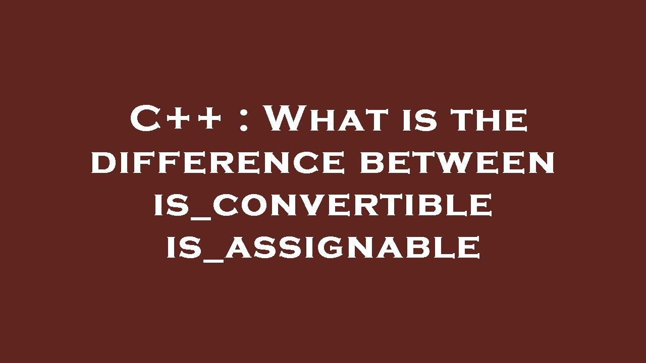 C What Is The Difference Between Isconvertible Isassignable Youtube