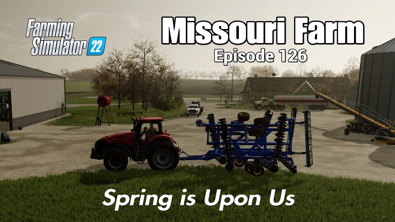 Missouri Farm / Episode 126 Spring is Upon Us / Farming Simulator 22 ...
