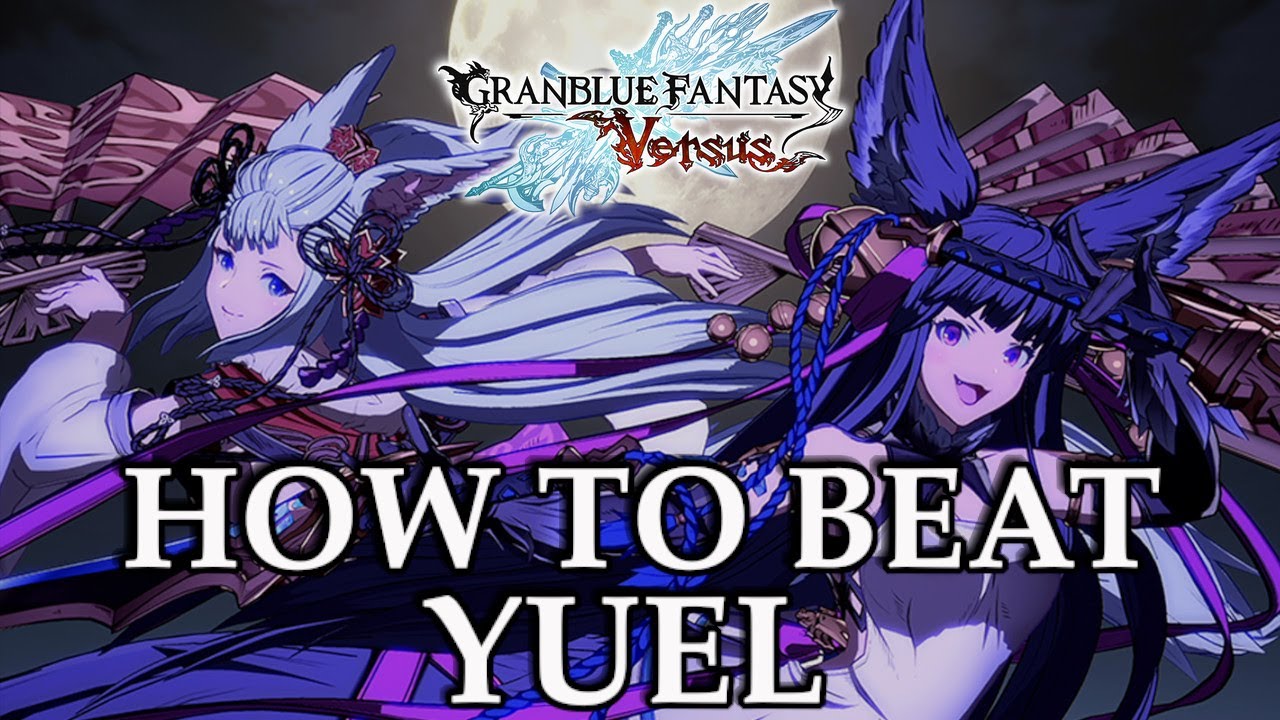 GBVS S2 HOW TO BEAT YUEL - Granblue Fantasy Versus - MBK Teaches - YouTube