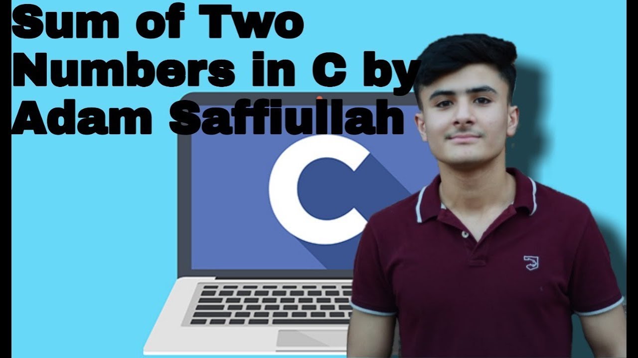 How To Add Two Numbers In C Programming By Adam Saffiullah YouTube How To Add Two Numbers In C Programming By Adam Saffiullah YouTube