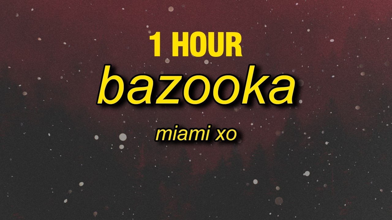 [1 HOUR] Miami XO - Bazooka (Lyrics) rest in peace my granny she got ...