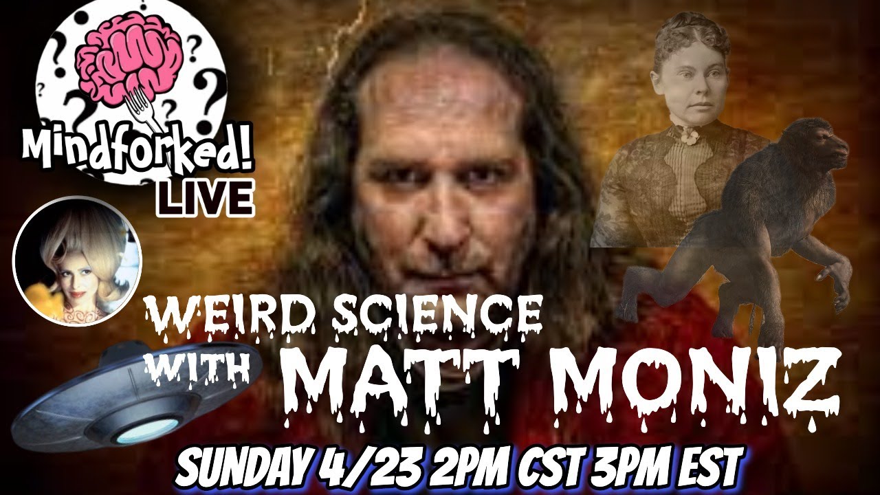 Mindforked! LIVE: Weird Science w MATT MONIZ - YouTube