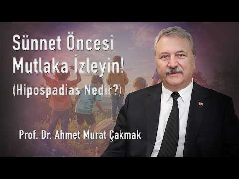 Sünnet Öncesi Mutlaka İzleyin! 'Hipospadias Nedir?' - Prof. Dr. Ahmet Murat Çakmak